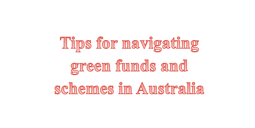 Tips for navigating green funds and schemes in Australia - McCafferty ...